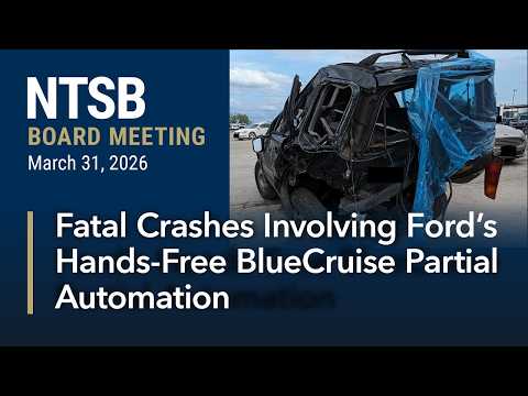 NTSB Board Meeting - Fatal Crashes Involving Ford's BlueCruise Partial Automation