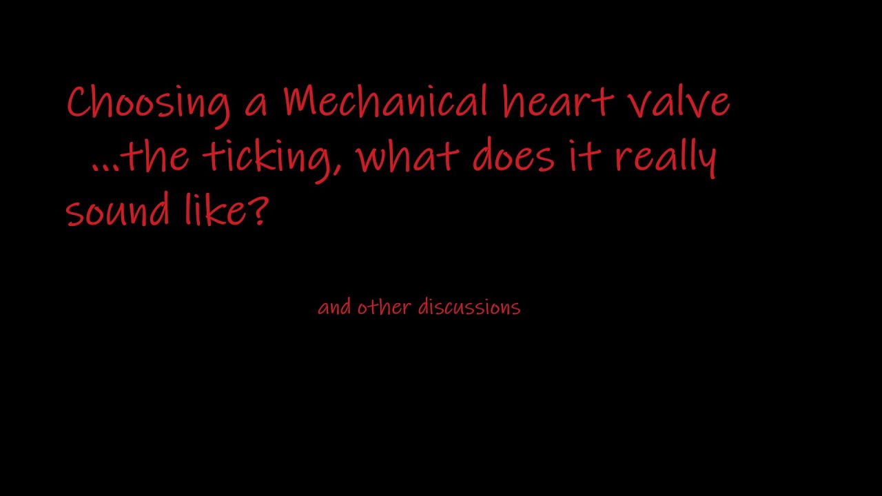 "The Ticking" : prosthetic heart valve choices - YouTube