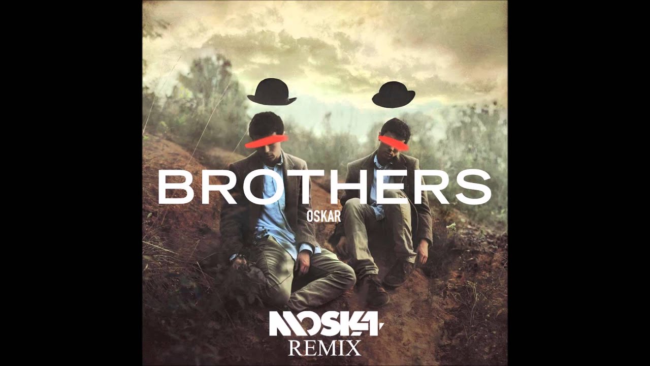 Oskar - Brothers (Moska Remix) - YouTube