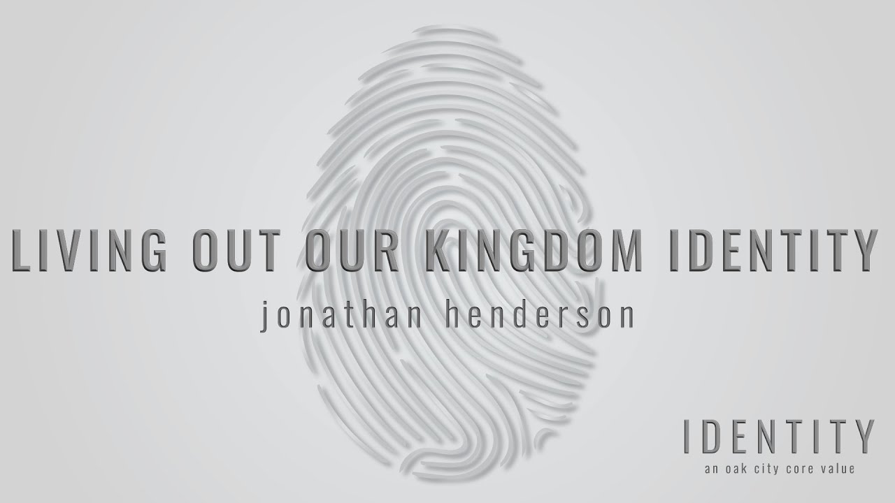Oak City Church | Living out our Kingdom Identity | Jonathan Henderson ...