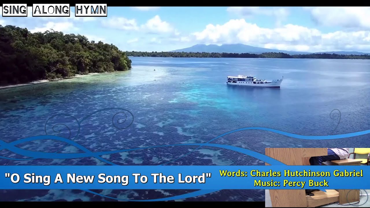 O Sing A New Song To The Lord. Words: Charles Gabriel. Music: Percy ...