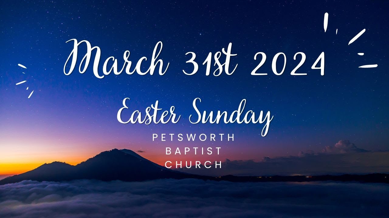Petsworth Baptist Church Easter Sunday Service 8 AM Sunday Worship ...