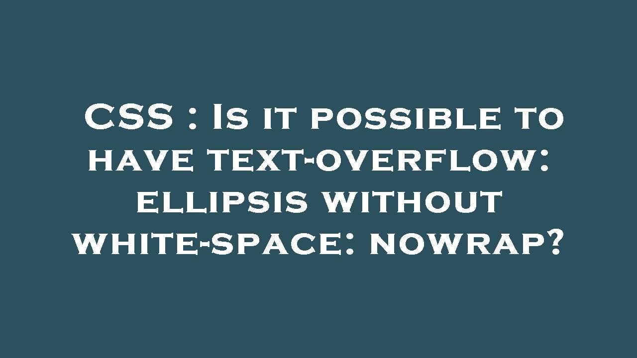 Css Is It Possible To Have Text Overflow Ellipsis Without White Space Nowrap Youtube