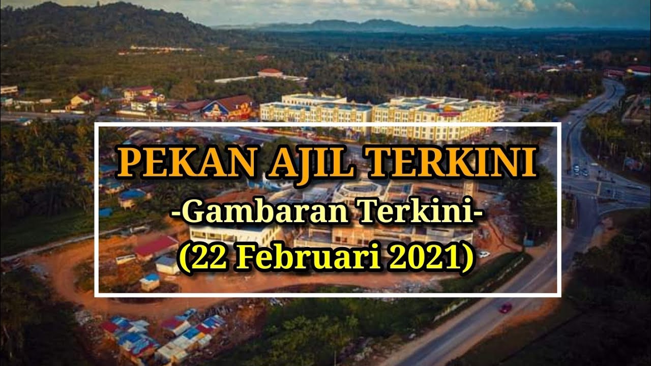 Pekan Ajil Terkini - Gambaran Terkini - (22 Februari 2021) - YouTube