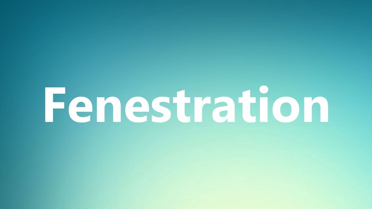 Fenestration - Medical Definition and Pronunciation - YouTube