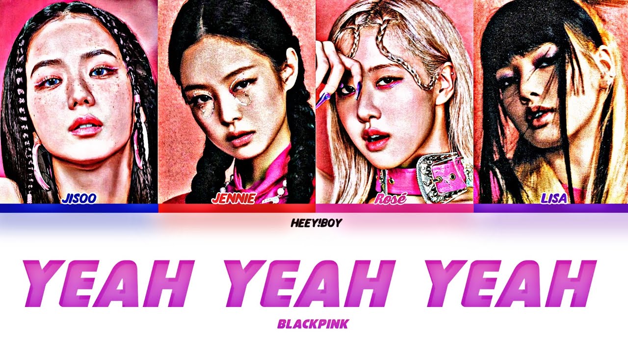 BLACKPINK - Yeah Yeah Yeah (Color Coded Lyrics HAN/ROM/ENG) - YouTube