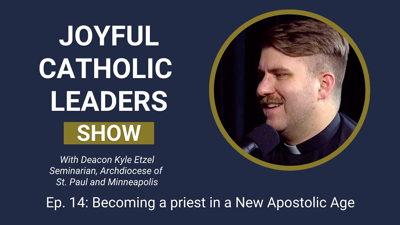 Joyful Catholic Leaders Show | Becoming a priest in a New Apostolic Age ...