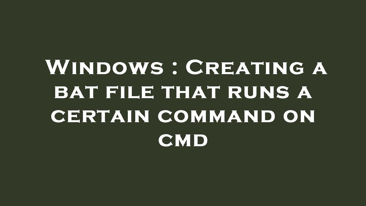 Windows : Creating a bat file that runs a certain command on cmd - YouTube