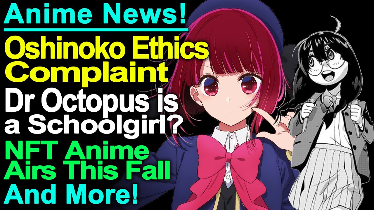 Oshinoko Ethics Complaint, Spider-Man Reincarnation, New NFT Anime, and ...