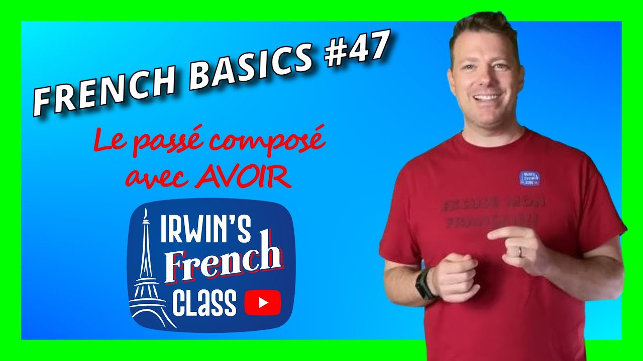 French Basics #47: Le passé composé avec AVOIR. Conjugation and past ...