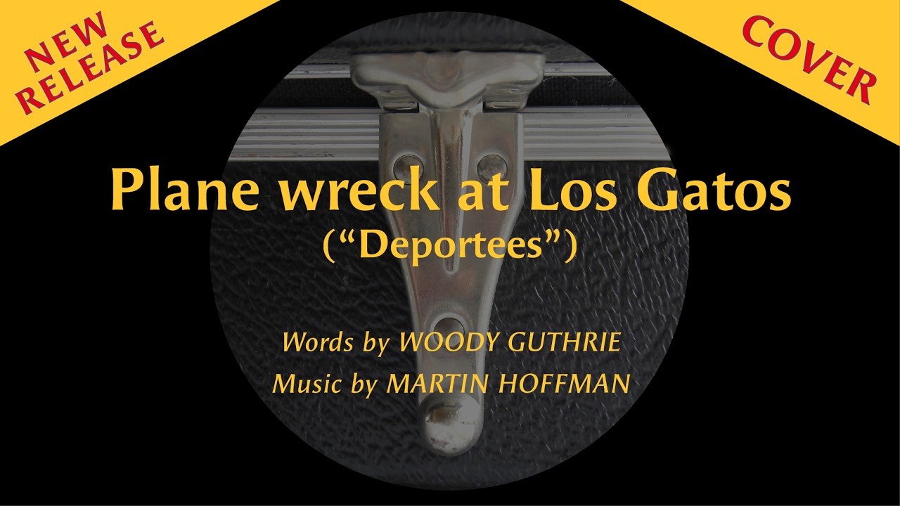 Plane Wreck at Los Gatos (“Deportees”) – Woody Guthrie / Martin Hoffman ...