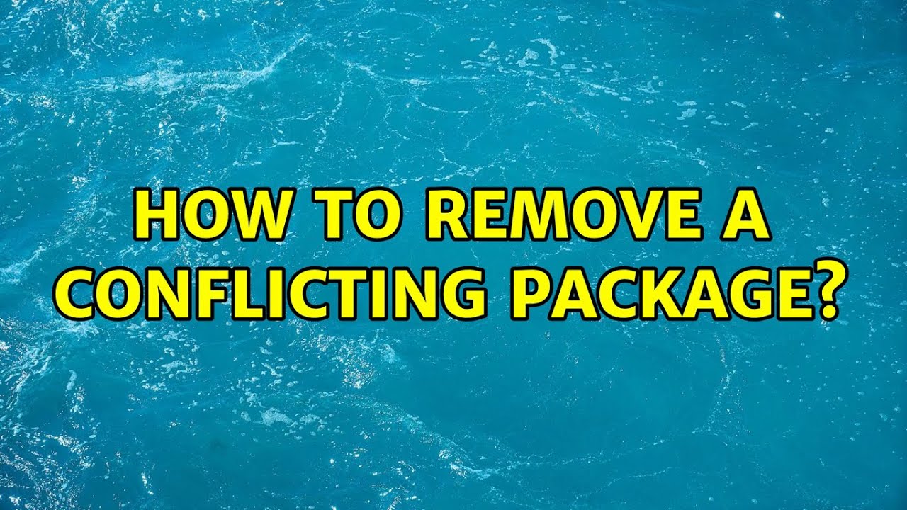 How to remove a conflicting package? (2 Solutions!!) - YouTube