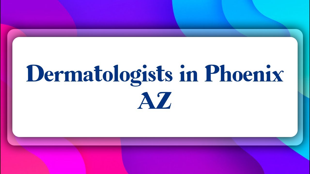 Top 10 Dermatologists in Phoenix, AZ - YouTube