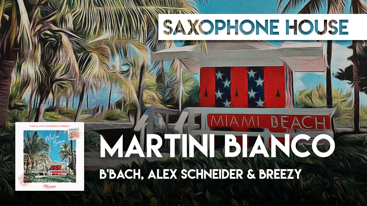 Sax House | B'Bach, Alex Schneider & Breezy - Martini Bianco - YouTube ...