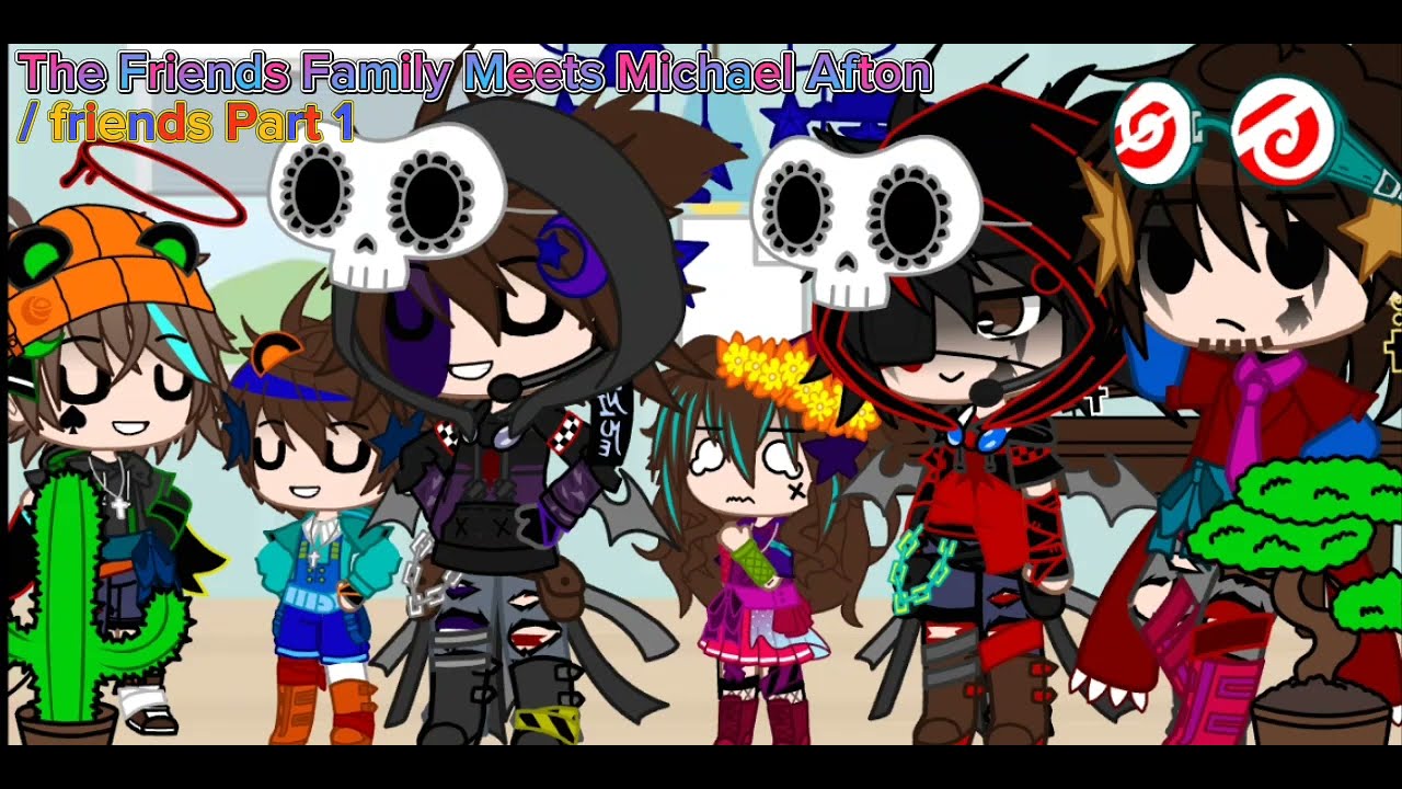 The Friends Family Meets Michael Afton / friends Part 1 - YouTube