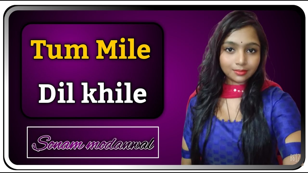Tum mile dil khile cover song by Sonam Modanwal - YouTube