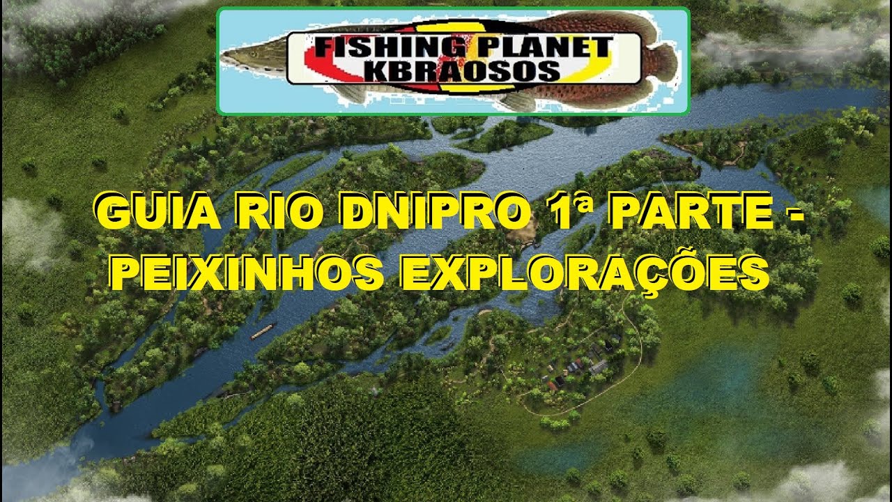 GUIA RIO DNIPRO 1ª PARTE - PEIXINHOS EXPLORAÇÕES - YouTube