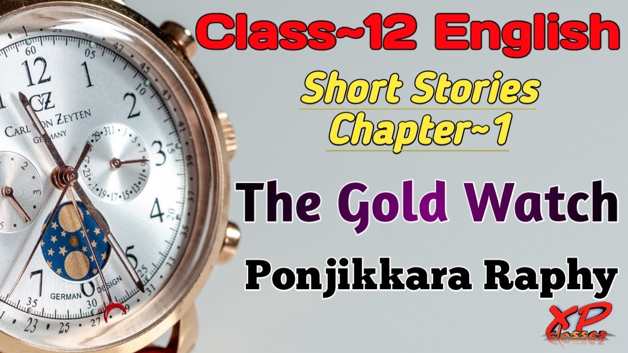 Class 12 English Short Stories Chapter 1 The Gold Watch Ponjikkara ...
