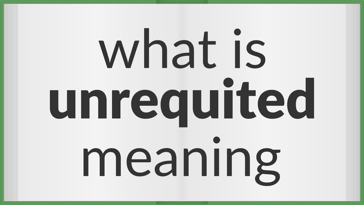 Unrequited | meaning of Unrequited - YouTube