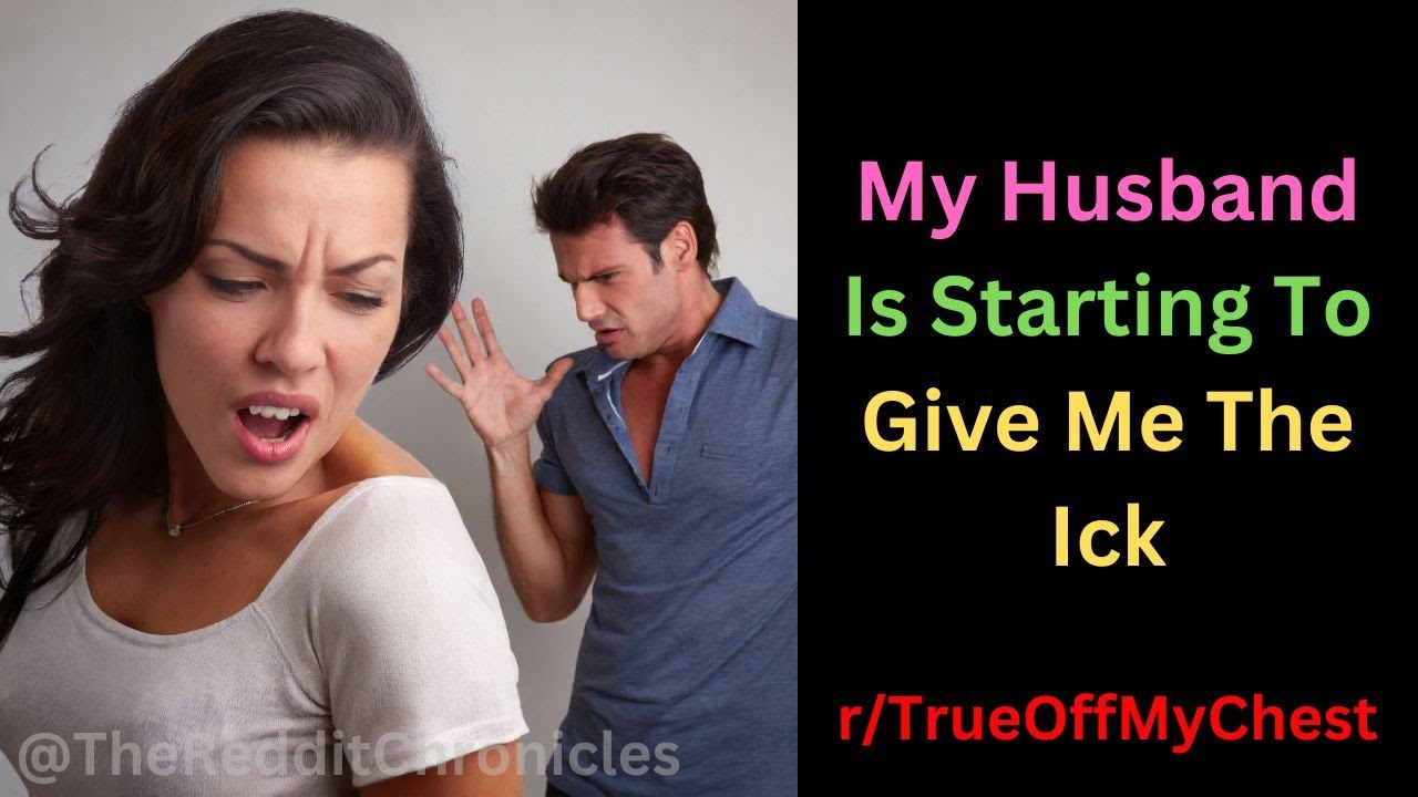 I Have The Ick With My Husband