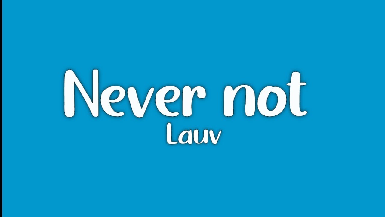 Lauv - Never Not (Lyrics) - YouTube