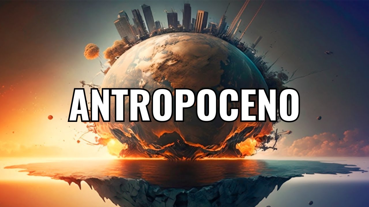 El Antropoceno | Historia de Una Época Geológica - YouTube