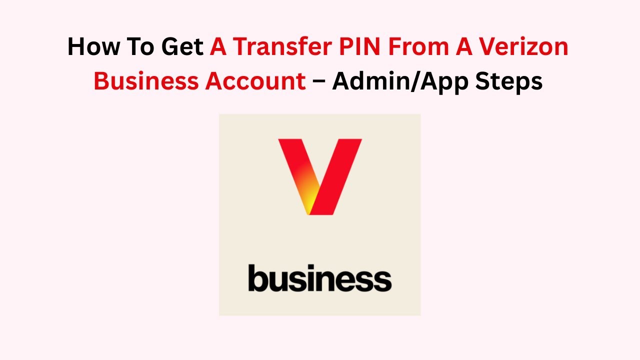 How To Get A Transfer PIN From A Verizon Business Account – Admin/App ...