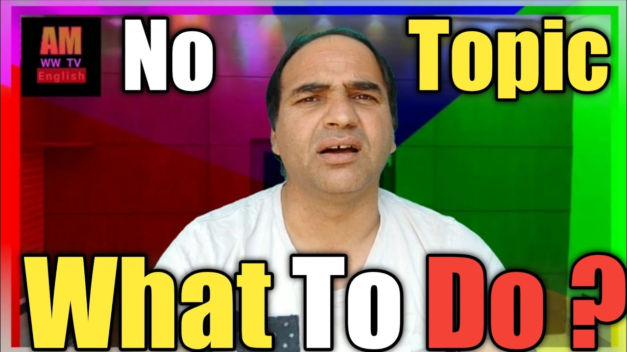 What to Do When You Have No Topic for making Video for YouTube || How ...