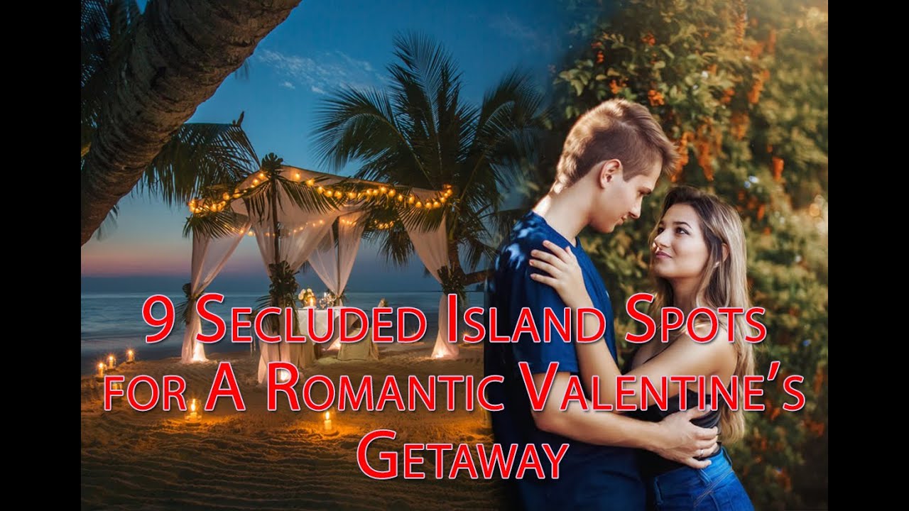9 Secluded Island Spots for A Romantic Valentine’s Getaway - YouTube