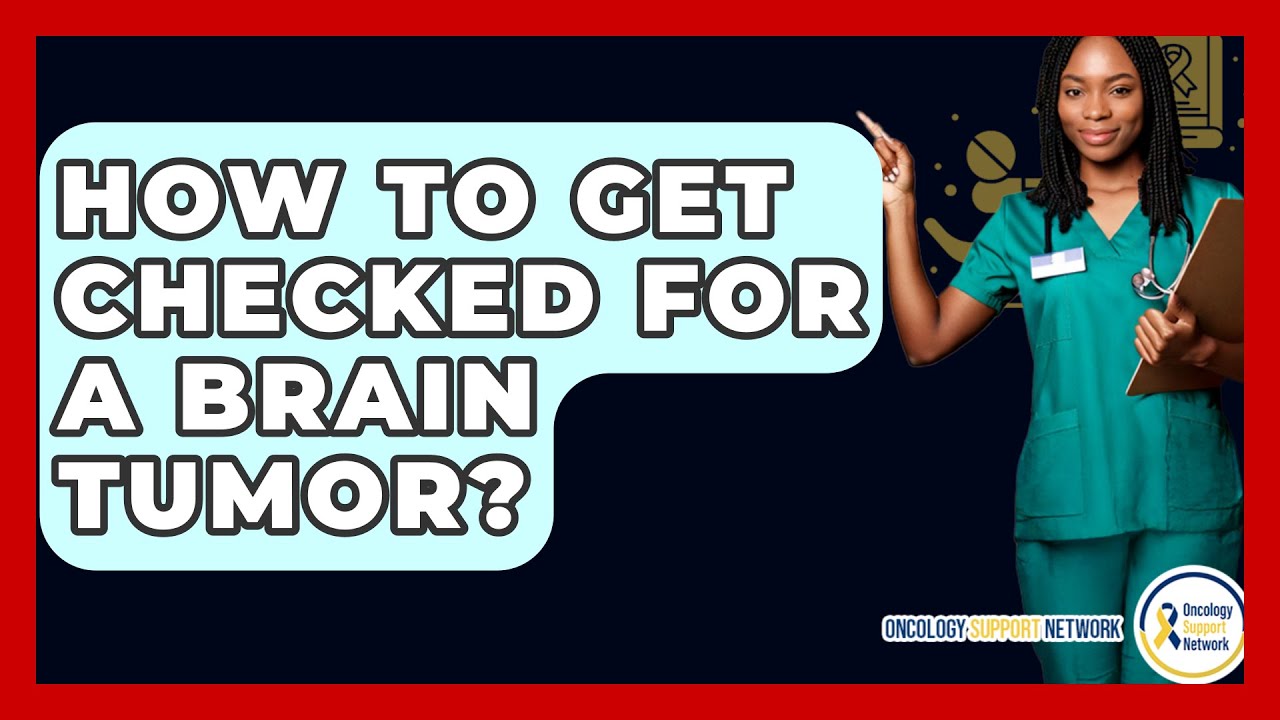 How To Get Checked For A Brain Tumor? - Oncology Support Network - YouTube