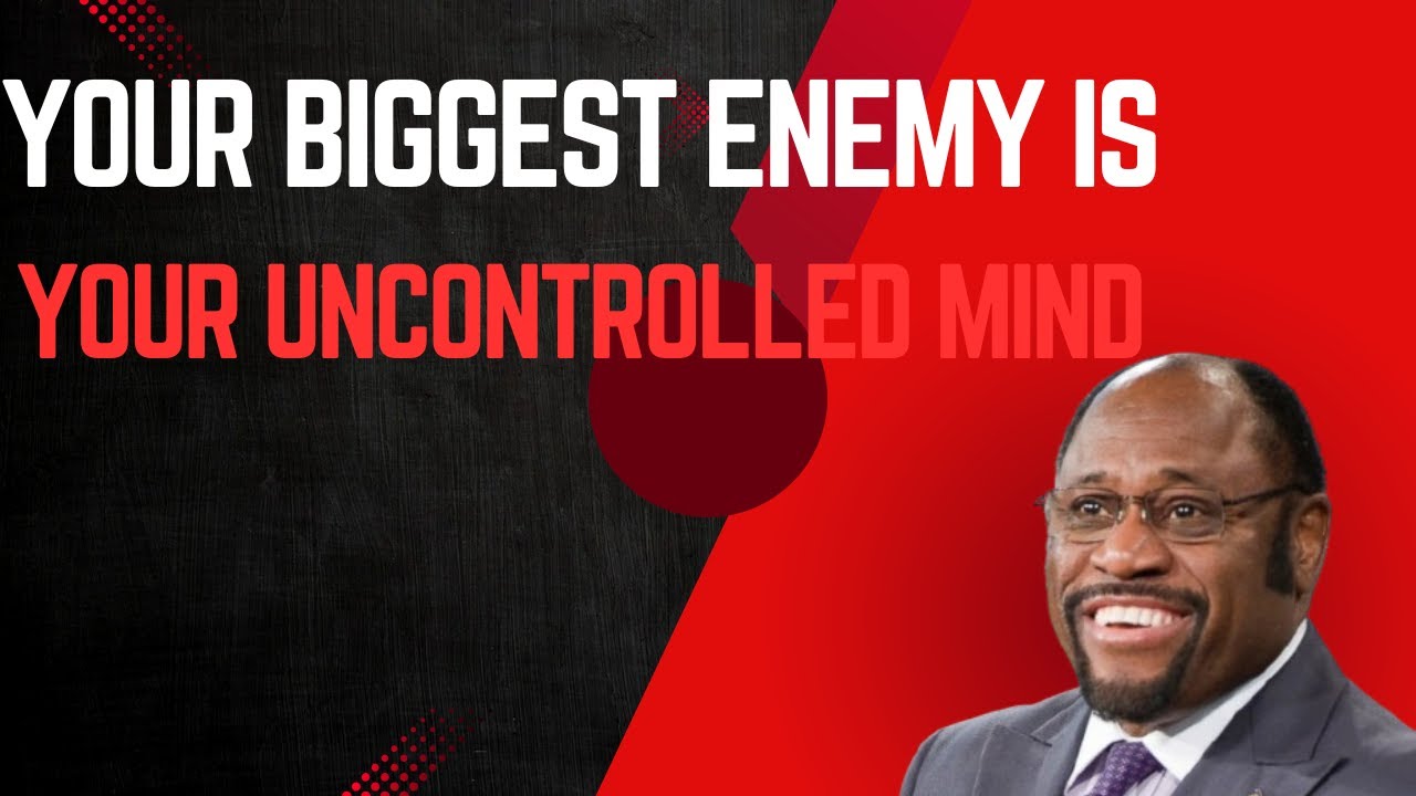 | YOUR BIGGEST ENEMY IS YOUR UNCONTROLLED MIND | || DR. MYLES MUNROE ...