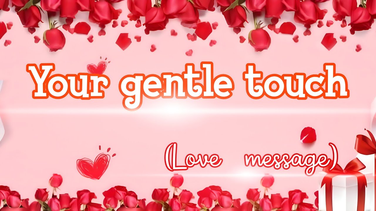 YOUR GENTLE TOUCH- ️-(SWEET LOVE MESSAGE FOR HER)# LoveMessage - YouTube