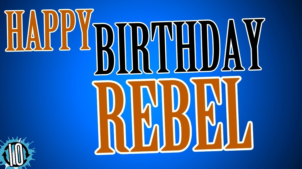 HAPPY BIRTHDAY REBEL! 10 Hours Non Stop Music & Animation For Party ...