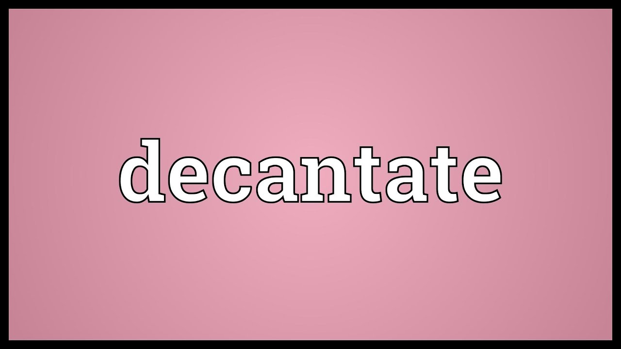 Decantate Meaning - YouTube