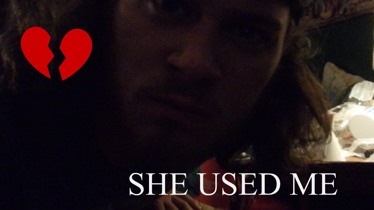 SHE USED ME!! - YouTube