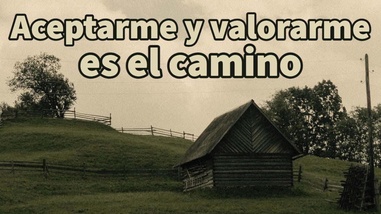ACEPTARME Y VALORARME ES EL CAMINO - YouTube