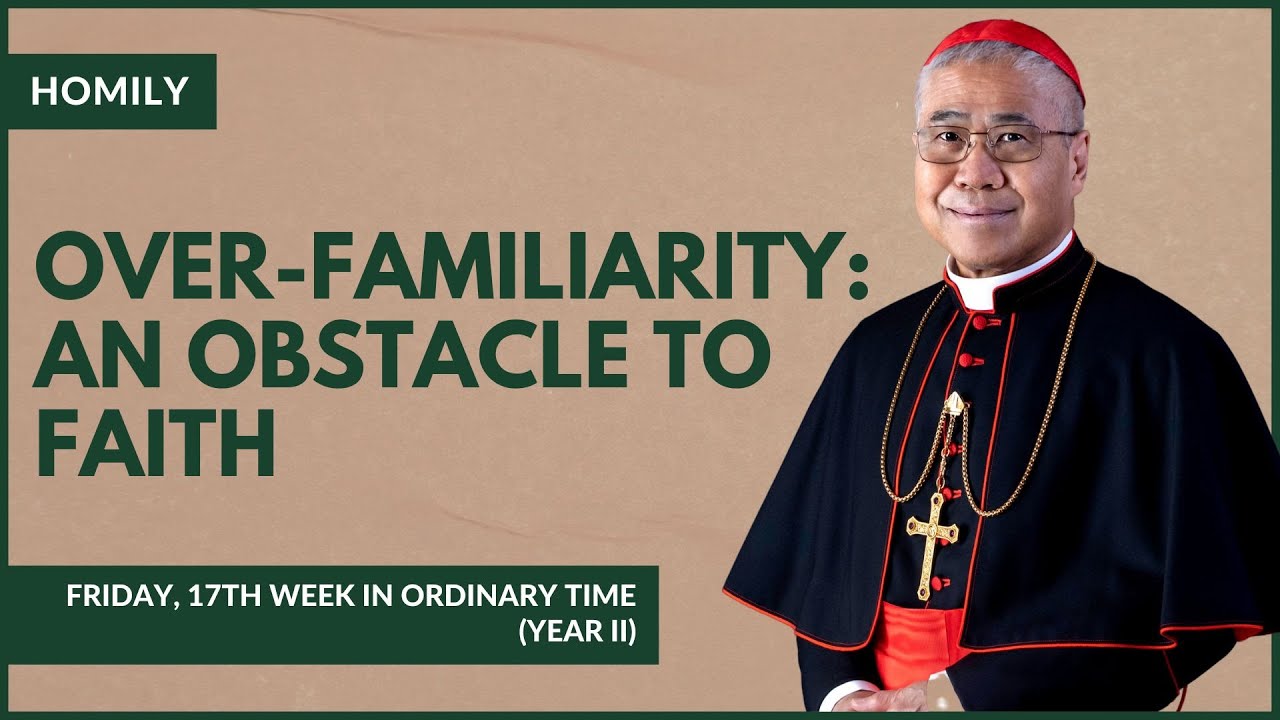Over-Familiarity: An Obstacle to Faith - William Cardinal Goh (Homily ...