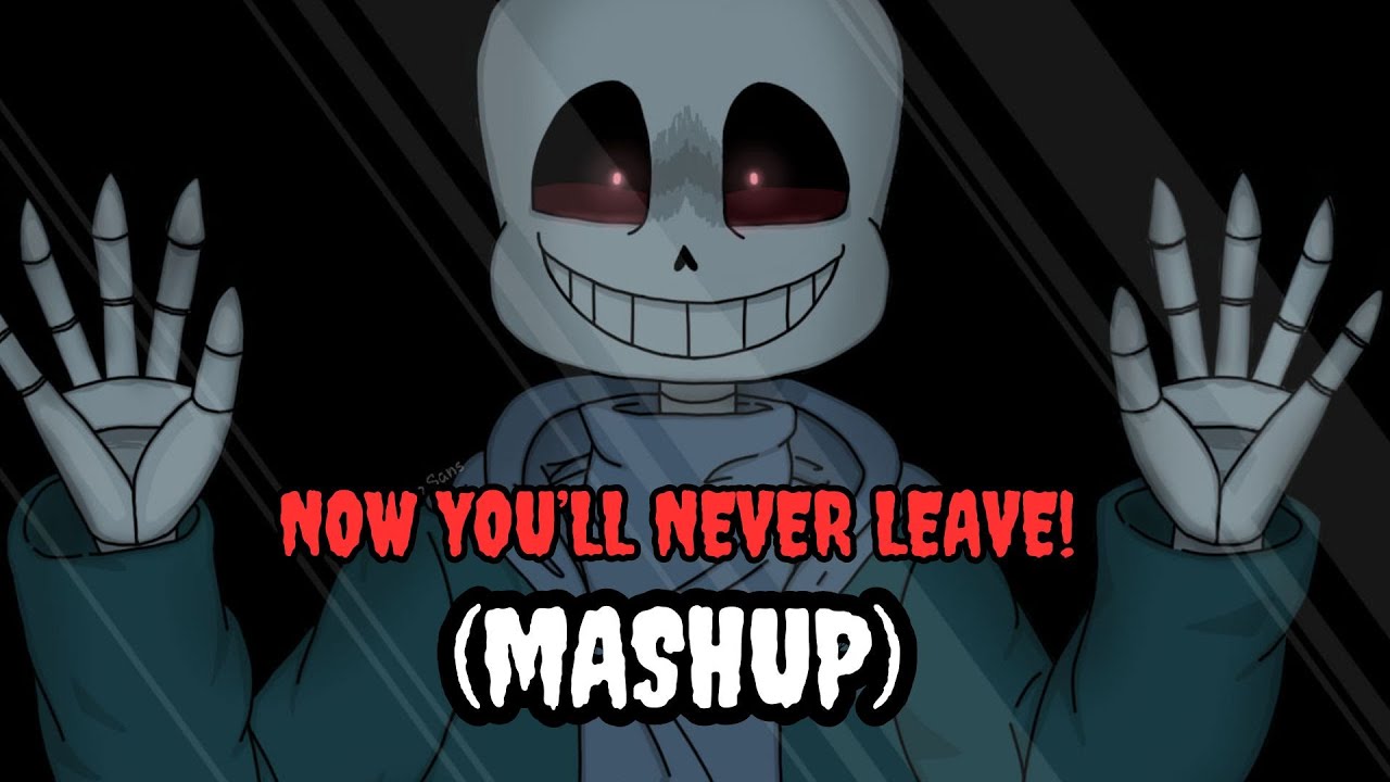 "NOW YoU'Ll NeVeR lEAvE!" Mashup | Vhs Sans - YouTube