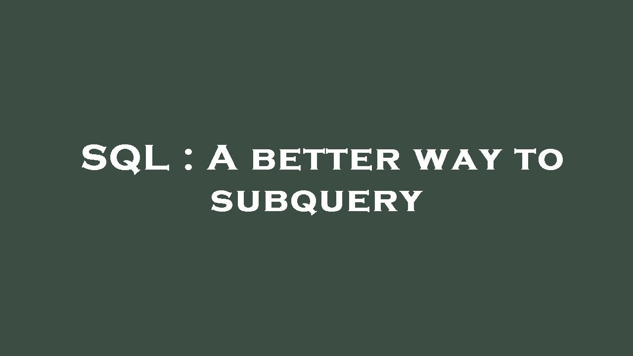SQL A Better Way To Subquery YouTube sql-a-better-way-to-subquery-youtube
