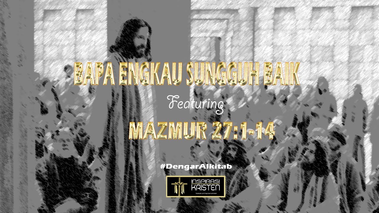 BAPA ENGKAU SUNGGUH BAIK Featuring MAZMUR 27 - YouTube