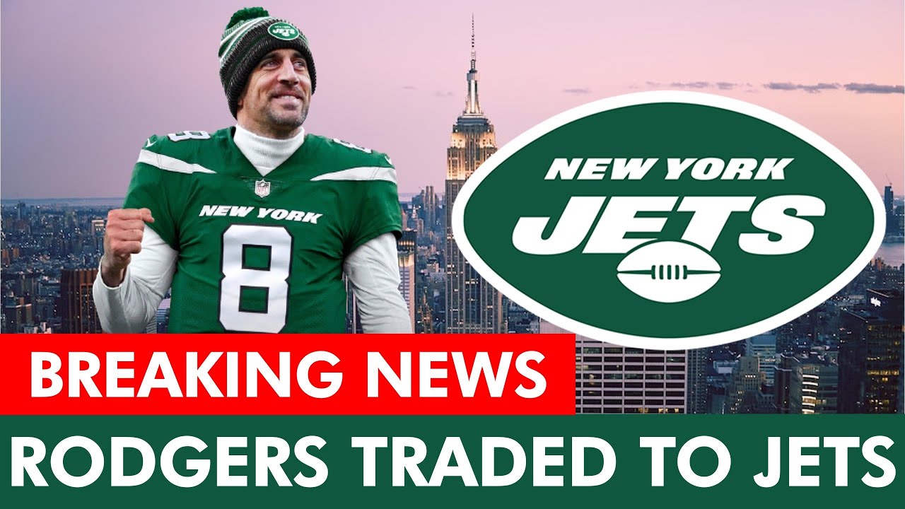 ALERT: Aaron Rodgers Traded To New York Jets: Details, Reaction + NFL ...