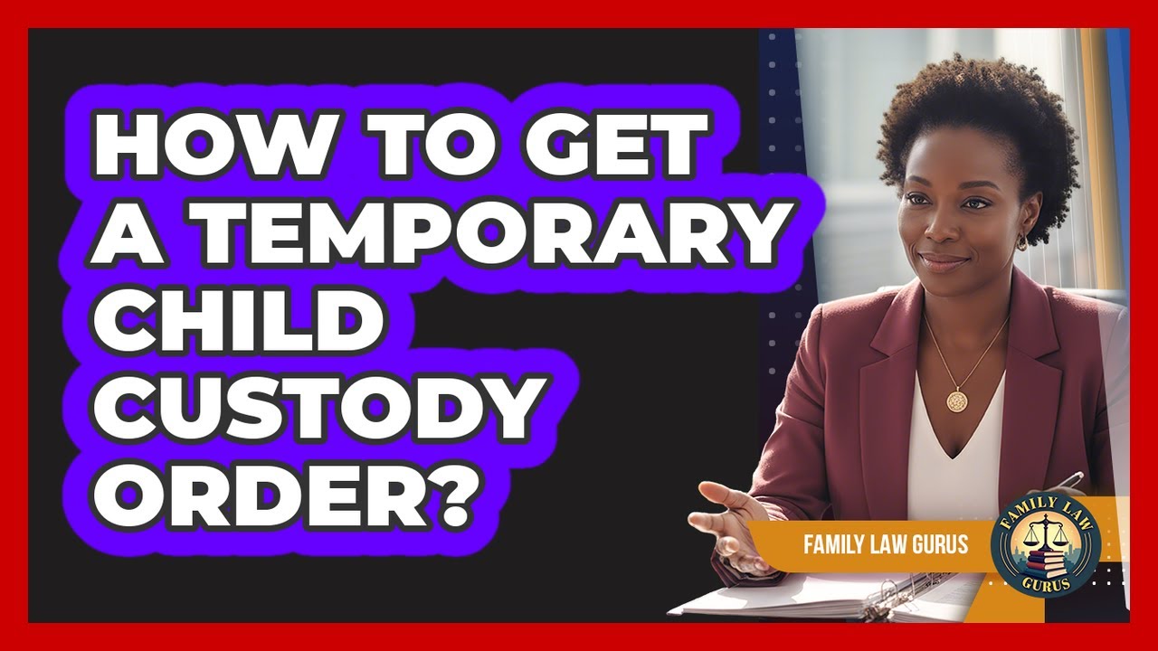 How To Get A Temporary Child Custody Order? - YouTube
