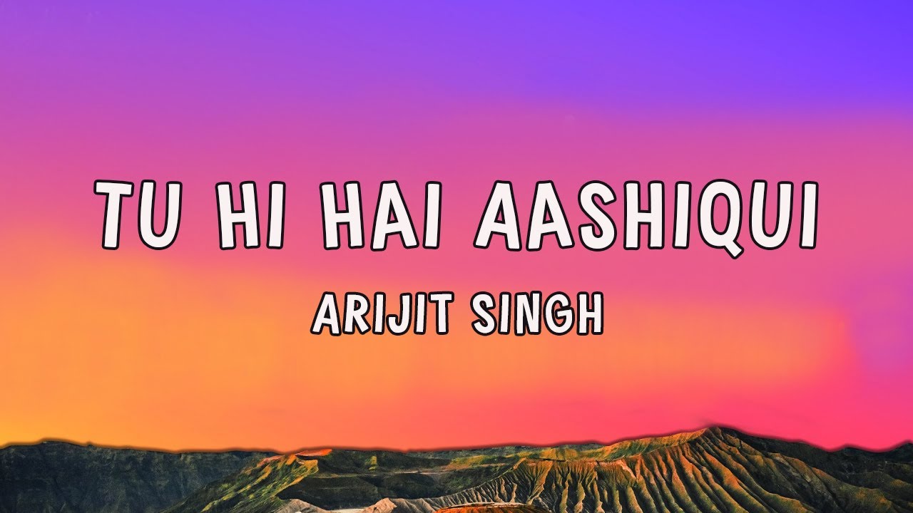 Arijit Singh - Tu Hi Hai Aashiqui ( Lyrics ) - YouTube