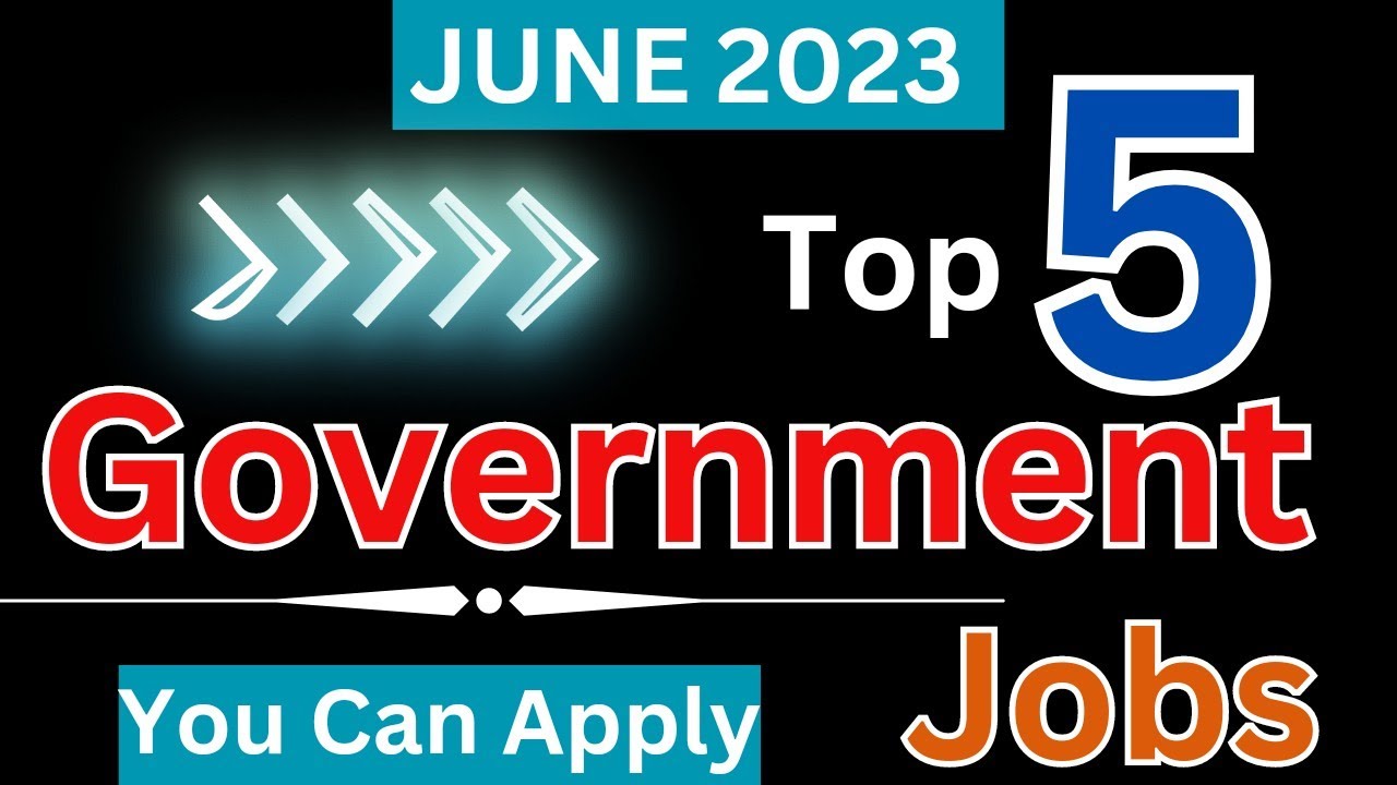 Top 5 Government Jobe - You Can Apply in JUNE 2023 - Government Jobs ...