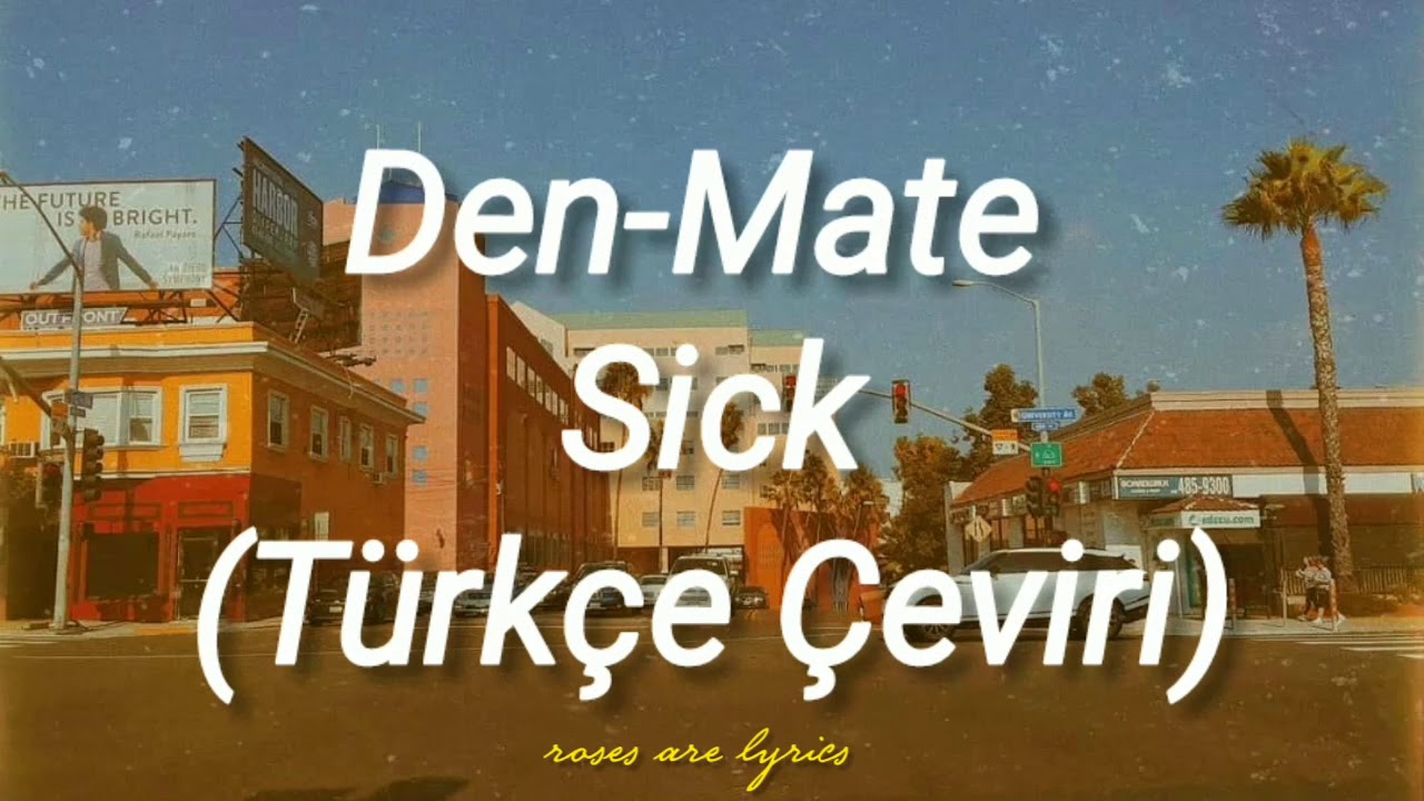 Den-Mate - Sick (Türkçe Çeviri) - YouTube