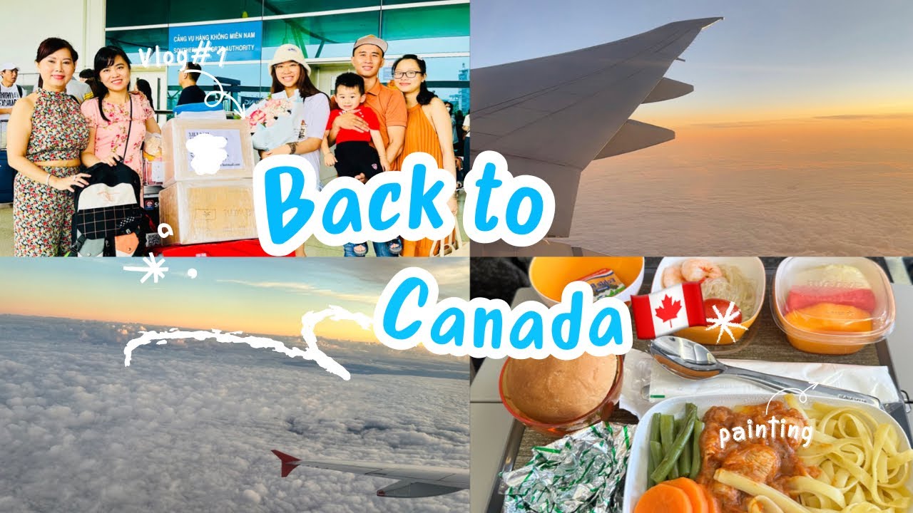 [BACK TO CANADA🇨🇦] HÀNH TRÌNH GẦN 40 TIẾNG TỪ VIỆT NAM TRỞ LẠI CANADA ...