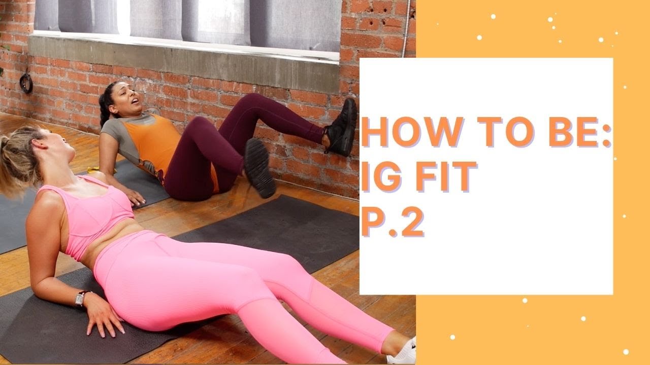How To Be: IG Fit (part 2 of 2) - YouTube