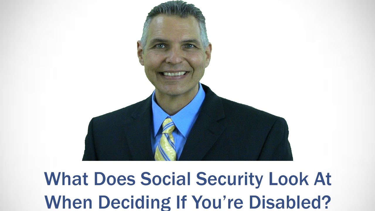What Does Social Security Look At When Deciding If You re Disabled what-does-social-security-look-at-when-deciding-if-you-re-disabled
