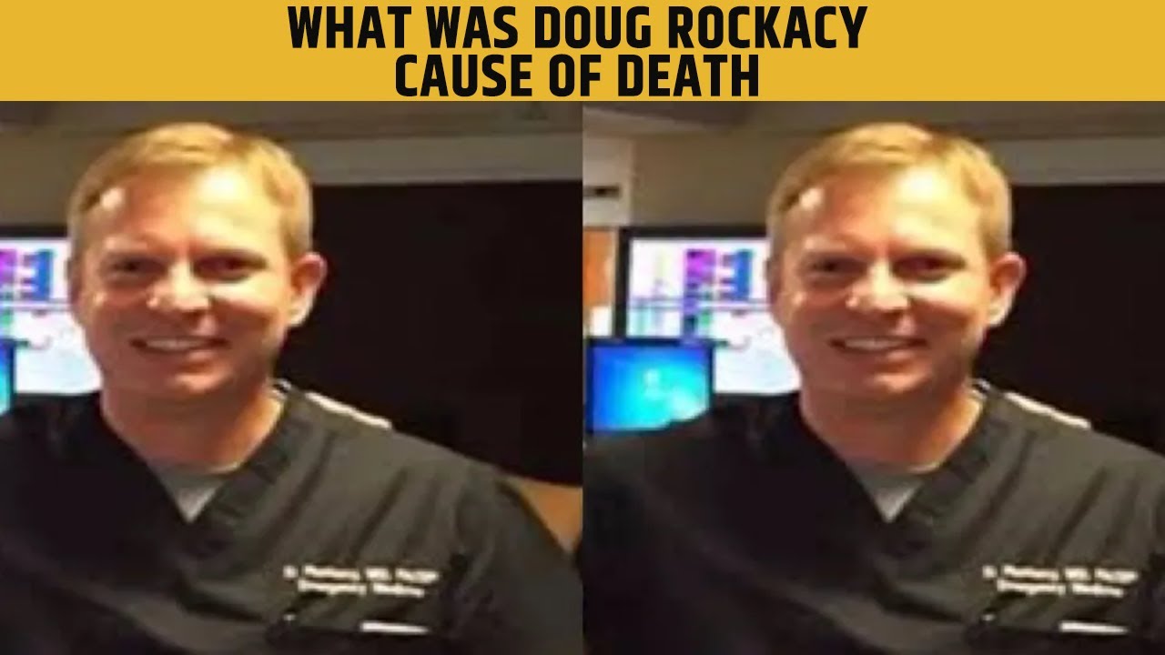 Who Was Doug Rockacy? What Was Doug Rockacy Cause of Death? Doug ...