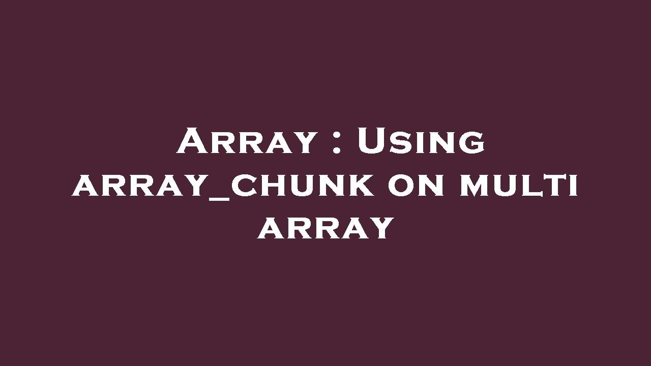 Array Using Arraychunk On Multi Array Youtube 5477